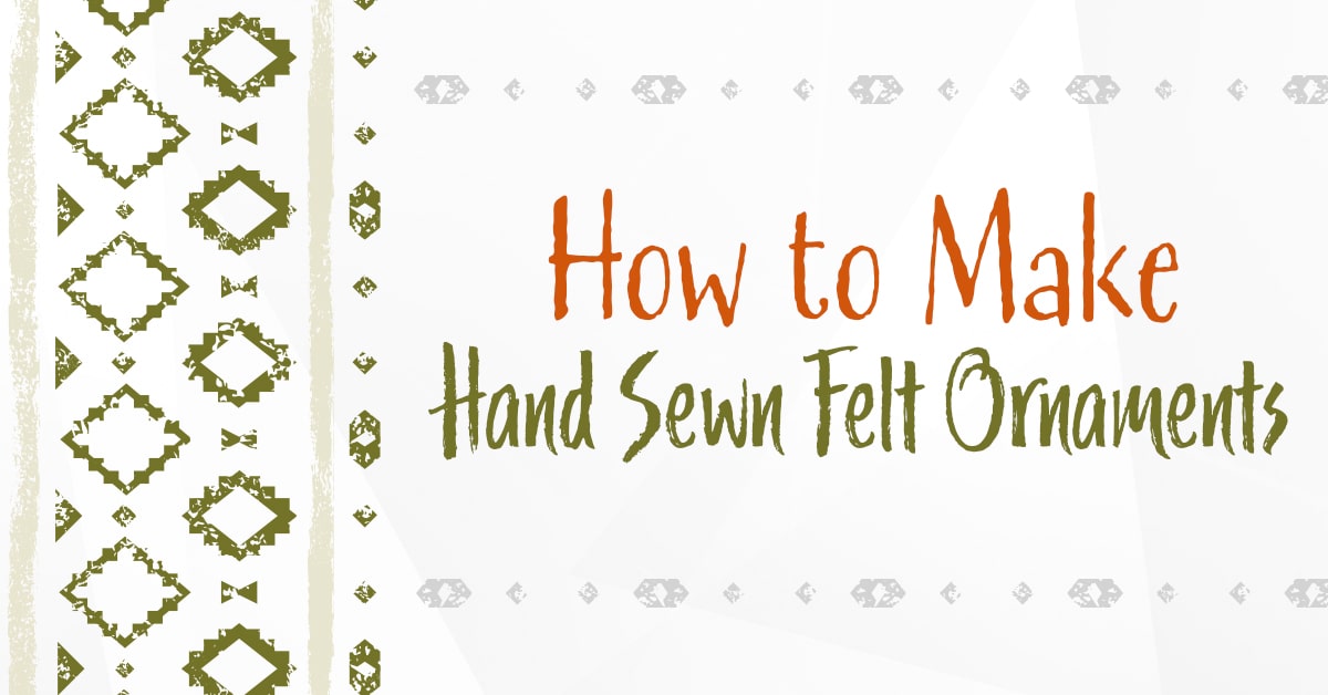 How to Make Hand Sewn Felt Ornaments - Potawatomi.org